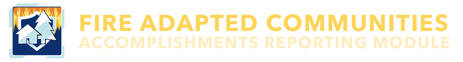 Fire Adapted Communities Accomplishments Reporting Module